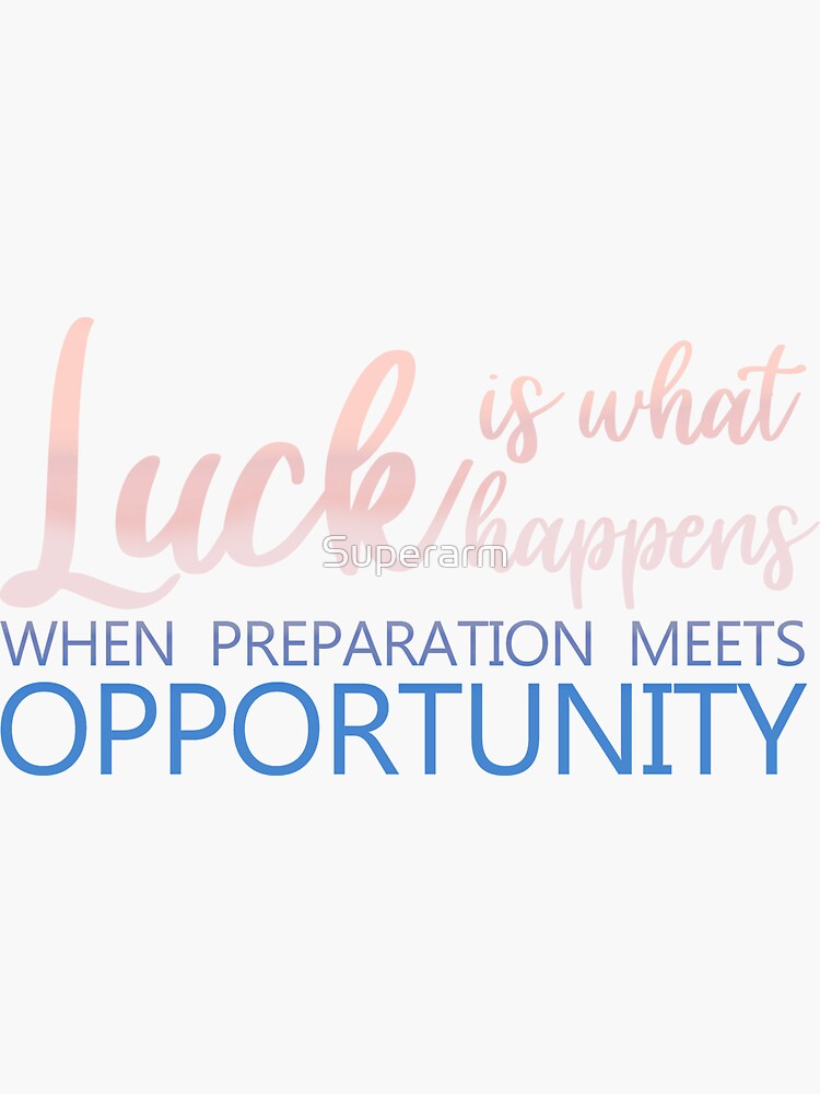 "Luck is what happens when preparation meets opportunity" Sticker for ...