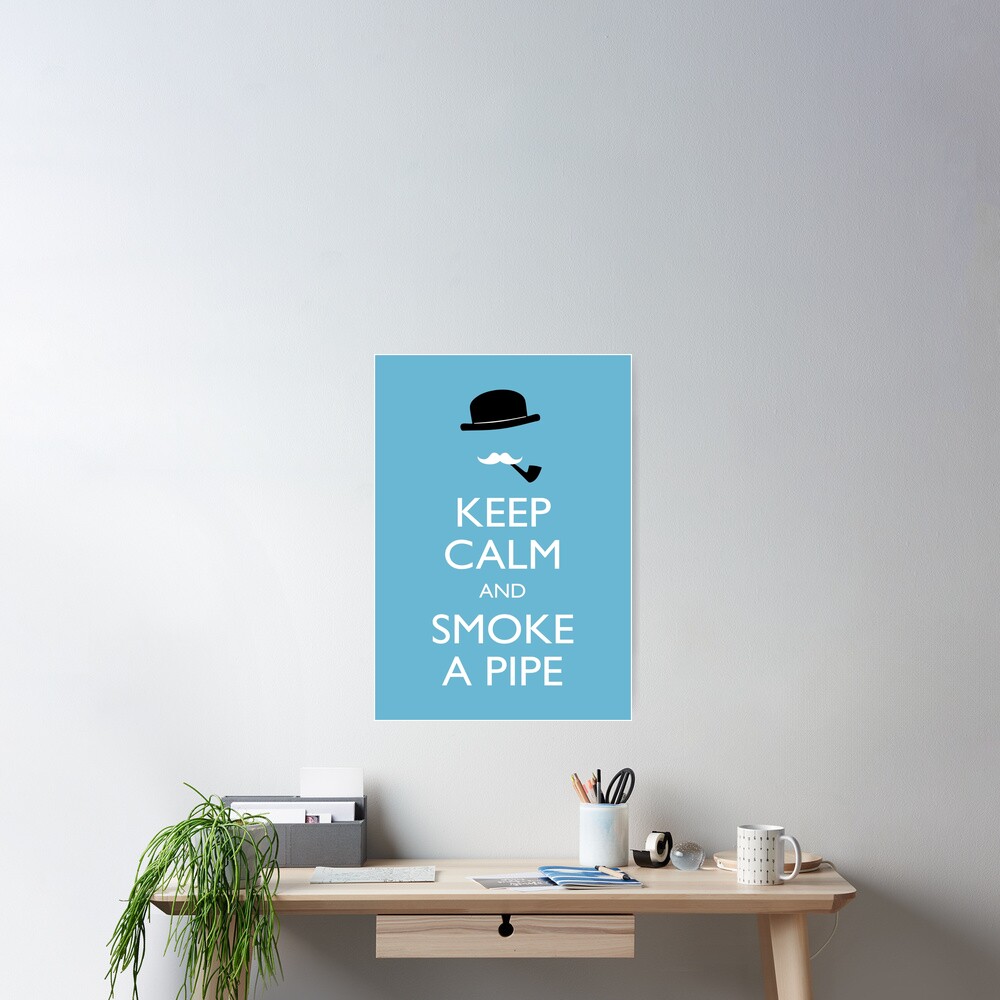 "Keep calm and smoke a pipe" Poster by Gumley | Redbubble