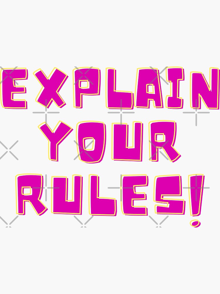 "Explain your rules" Sticker by A1magicdesigns | Redbubble