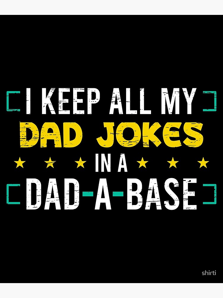 "I Keep All My Dad Jokes In A Dad-a-base Happy Father's Day Cheesy Dad ...