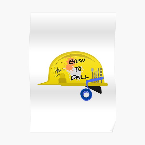 "Born to Drill - hard hat " Poster by DanF-Ts | Redbubble