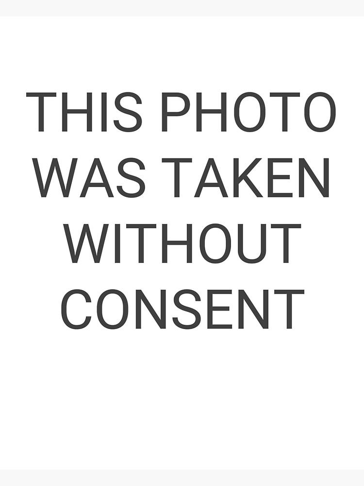 "Photo without consent" Poster for Sale by Sagemoth | Redbubble