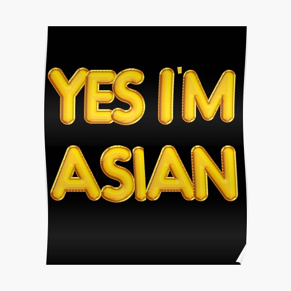 "Yes I'm Asian" Poster by csb-csb | Redbubble