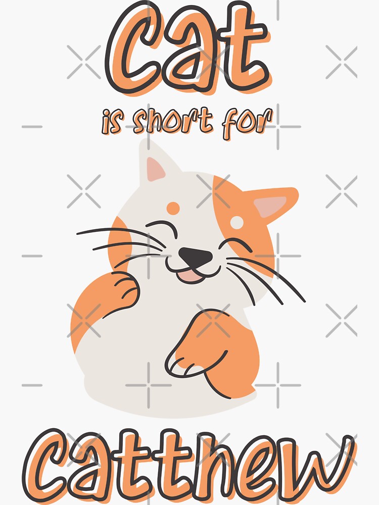 Pegatina «Cat es la abreviatura de Catthew» de sonnetandsloth | Redbubble