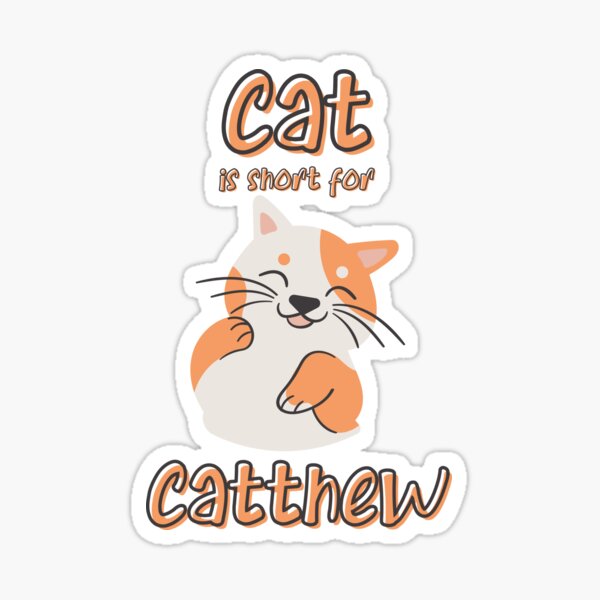 Pegatina «Cat es la abreviatura de Catthew» de sonnetandsloth | Redbubble