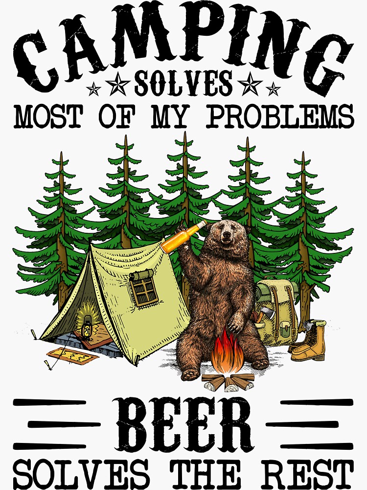"Camping Solves Most Of My Problems Beer Solves The Bear " Sticker for ...