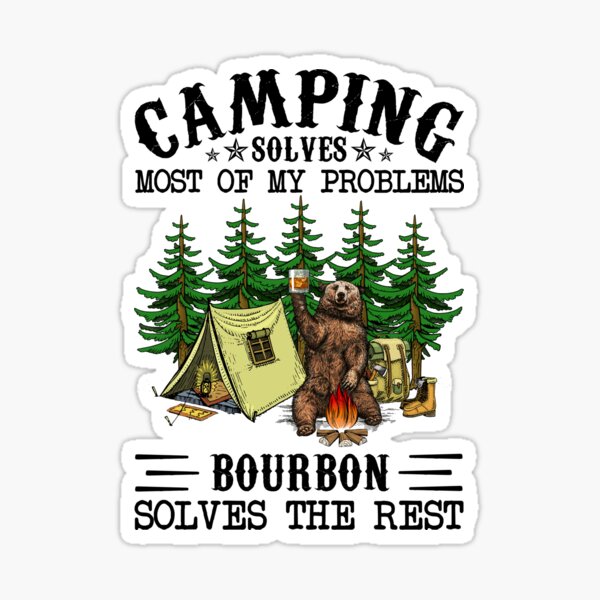 "Camping Solves Most Of My Problems Bourbon Solves The Rest Bear ...