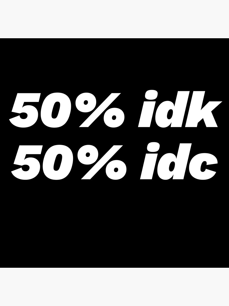"50% idk 50% idc - trendy aesthetic " Photographic Print for Sale by ...