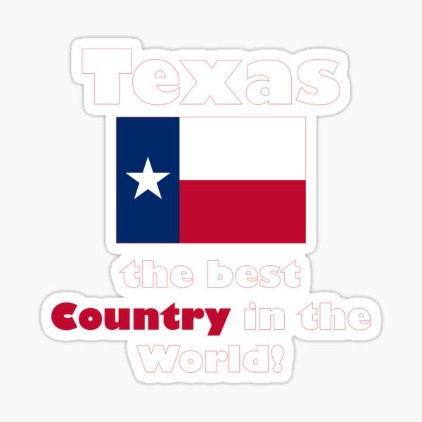 "Texas - the best Country in the World!" Sticker for Sale by deanworld ...