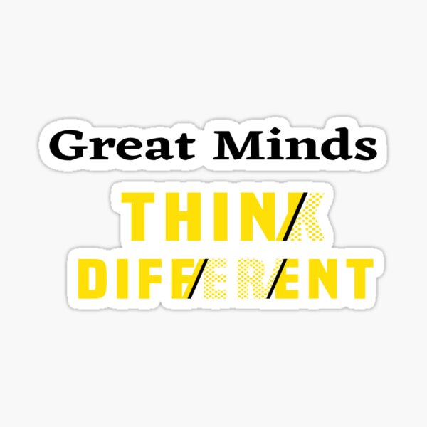 "Great minds think different." Sticker by Samvy | Redbubble