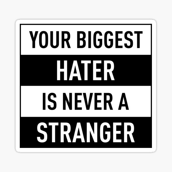 "Your Biggest Hater is Never a Stranger" Sticker by ClaudiaGrosso ...