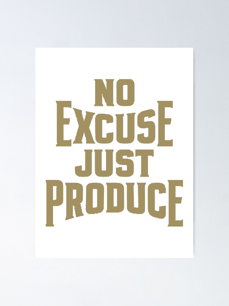 "No Excuse Just Produce" Poster for Sale by SavageGear | Redbubble