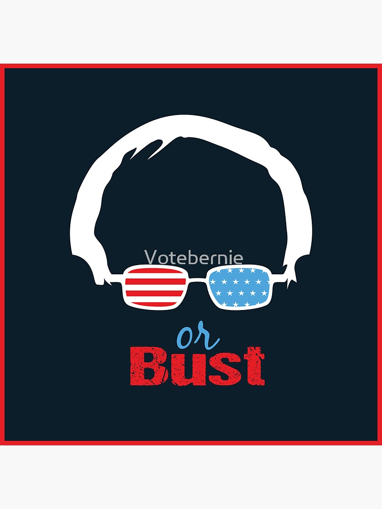 "Bernie or Bust (all backgrounds available)" Sticker by Votebernie ...
