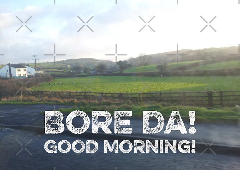 "Good Morning! Bore Da!" by Hywel Edwards | Redbubble