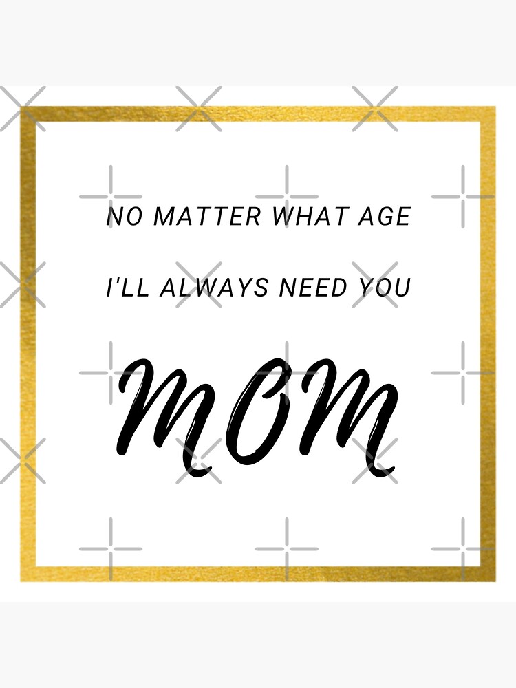 "I Will Always Need You Mom" Framed Art Print by SirajDecors | Redbubble
