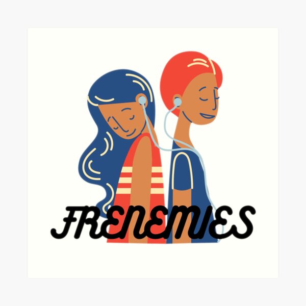 Frenemies Friends Art Prints | Redbubble