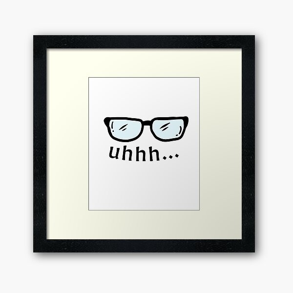 Uhhh Framed Prints | Redbubble