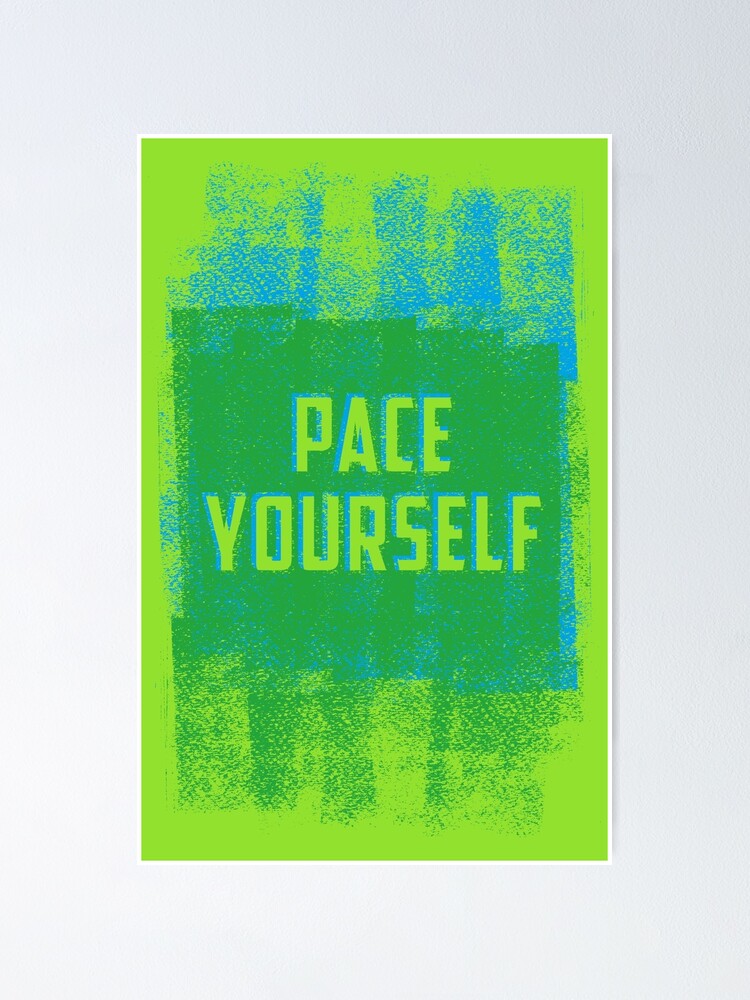 "Pace Yourself" Poster for Sale by ScottyWalters | Redbubble