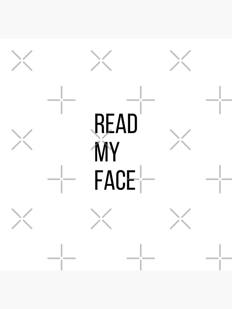 "Read My Face" Poster by SarcasticRoadie | Redbubble