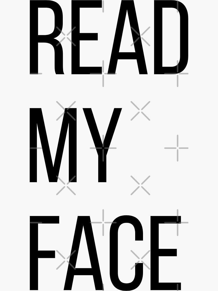 "Read My Face" Sticker for Sale by SarcasticRoadie | Redbubble
