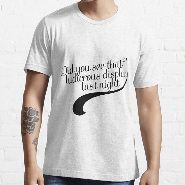 "Did you see that ludicrous display last night?" T-shirt for Sale by ...
