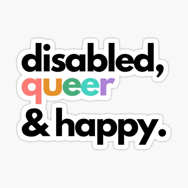 "Disabled, queer and happy" Sticker for Sale by DisabiliTees | Redbubble
