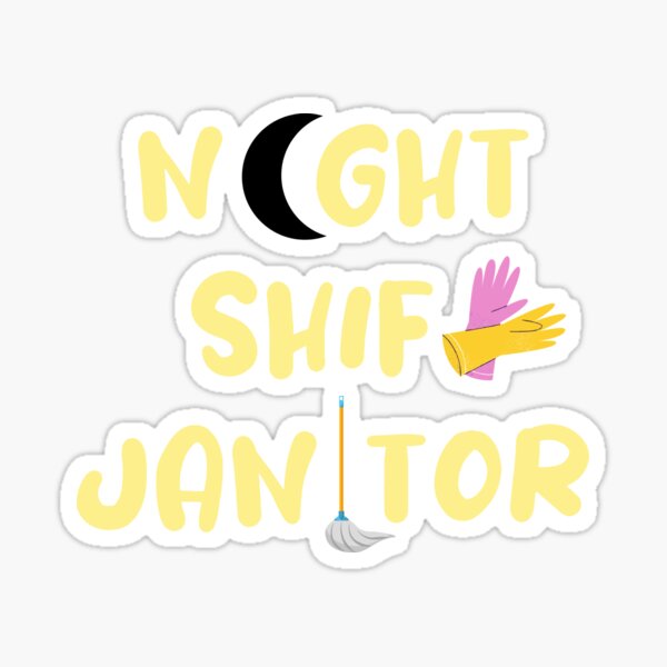 "Night Shift Janitor Night Shift Laborer" Sticker for Sale by ...