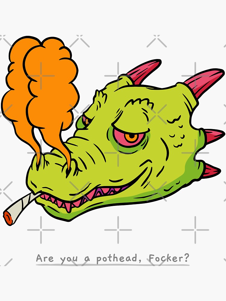 "Pothead Focker, Puff the Magic Dragon, Munchies, Toasted, Fried, Weed ...
