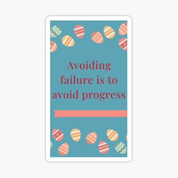 "Avoiding failure is to avoid progress" Sticker for Sale by SaraGalary ...