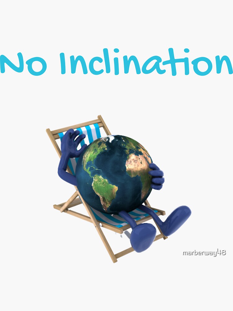 "No Inclination Earth Lounging" Sticker by marberway48 | Redbubble