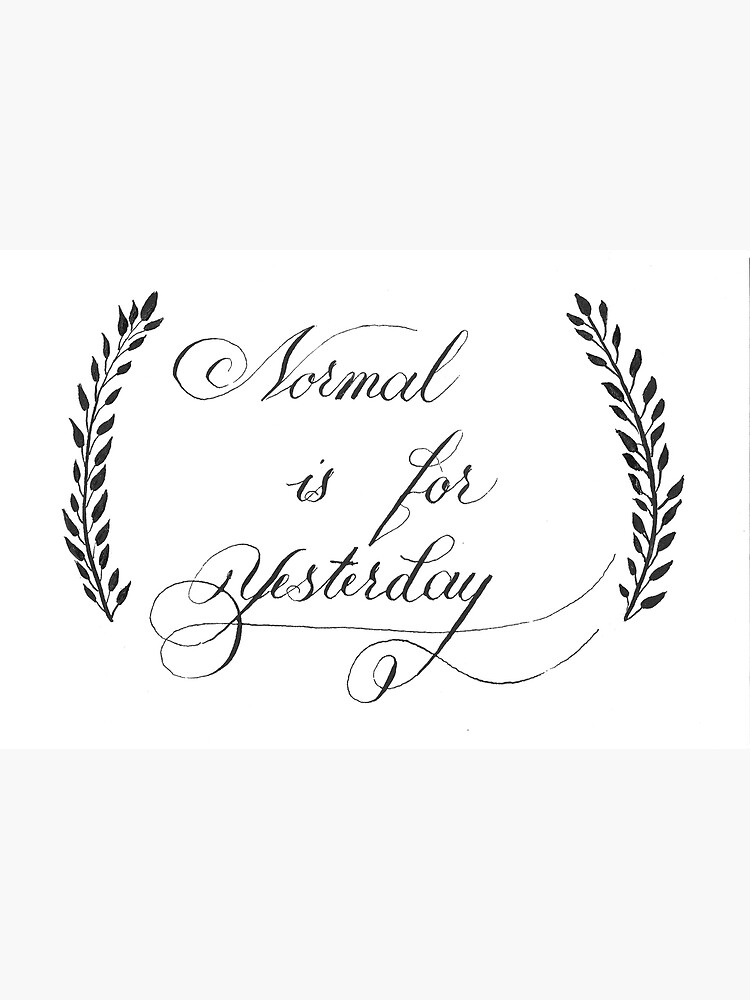 "Normal Is for Yesterday Calligraphy Lettering" Poster by ...