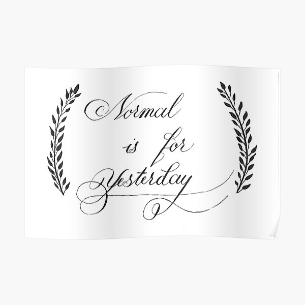 "Normal Is for Yesterday Calligraphy Lettering" Poster by ...