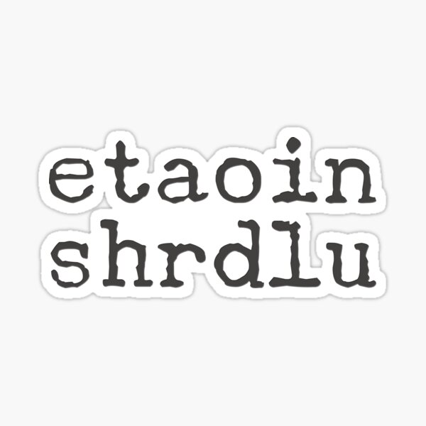 "etaoin shrdlu in typewriter font" Sticker by LadyCaro1 | Redbubble
