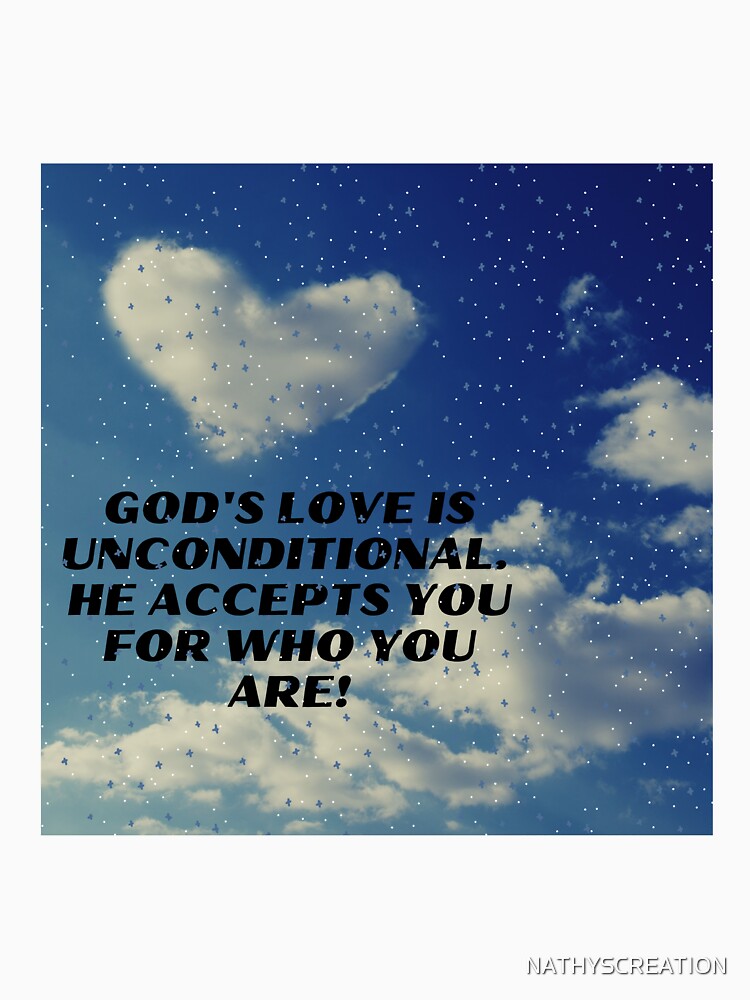 "God's Love is Unconditional. He Accepts You For Who You Are!" T-shirt ...