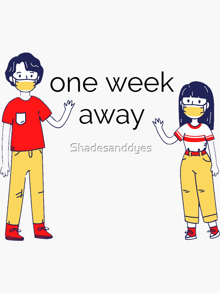 "One week away." Sticker for Sale by Shadesanddyes | Redbubble