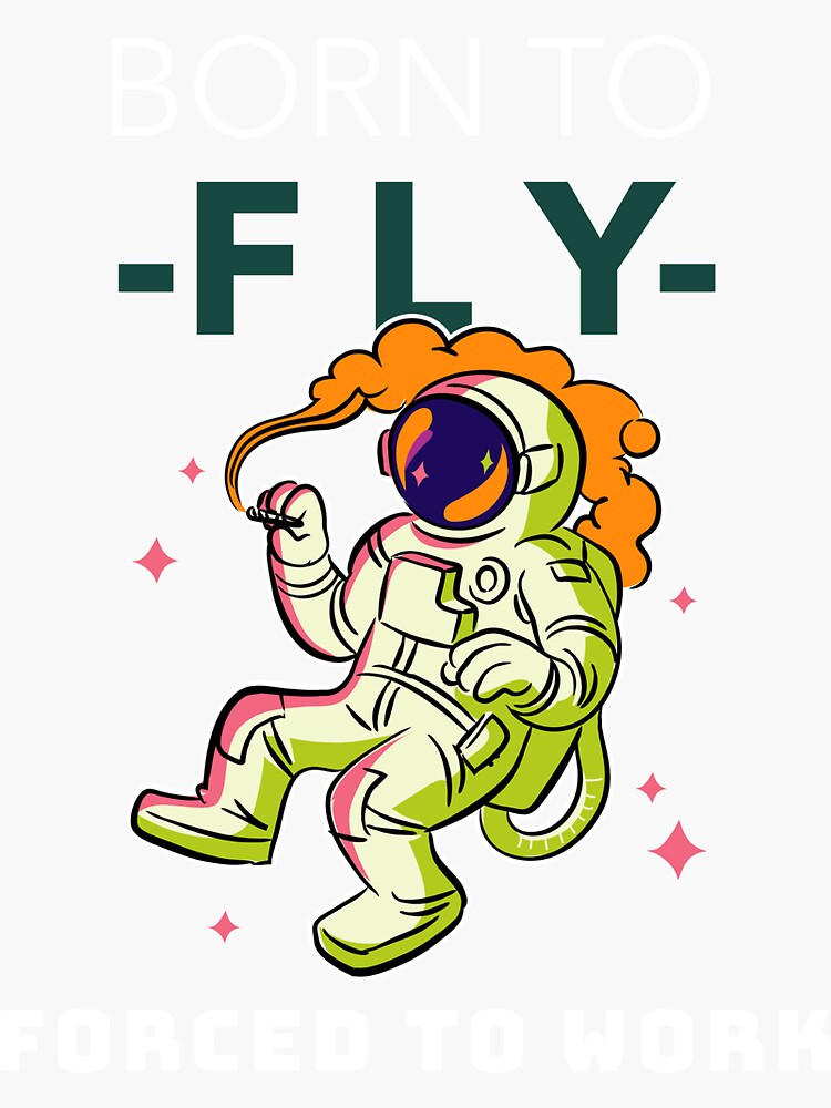 "Born to fly forced to work" Sticker for Sale by CacaoTshirt | Redbubble