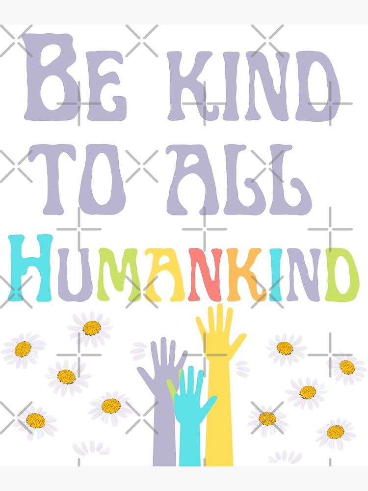 "Colorful Be Kind to All Humankind " Poster for Sale by Dollfacedesign ...