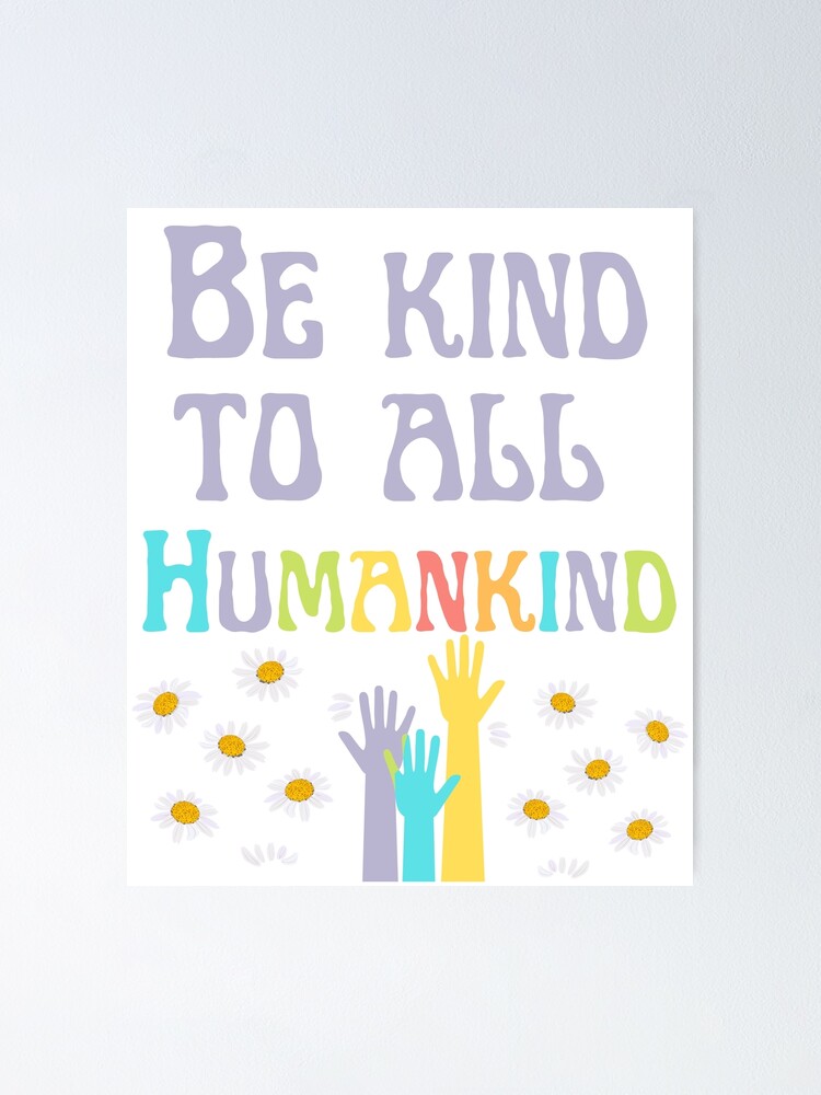 "Colorful Be Kind to All Humankind " Poster for Sale by Dollfacedesign ...