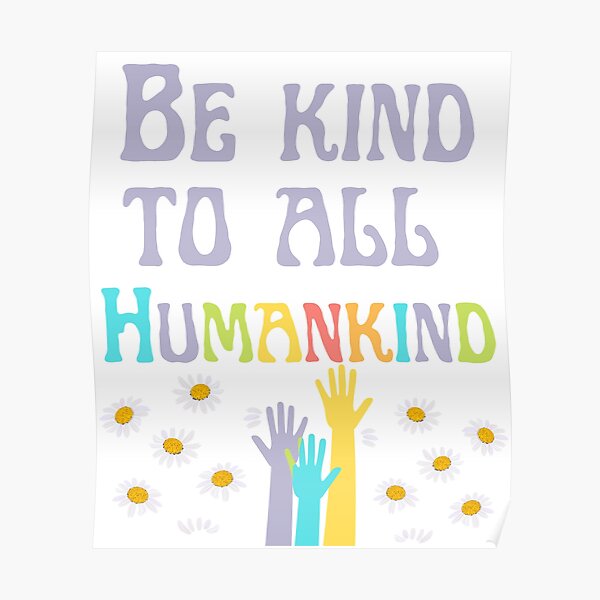 "Colorful Be Kind to All Humankind " Poster for Sale by Dollfacedesign ...