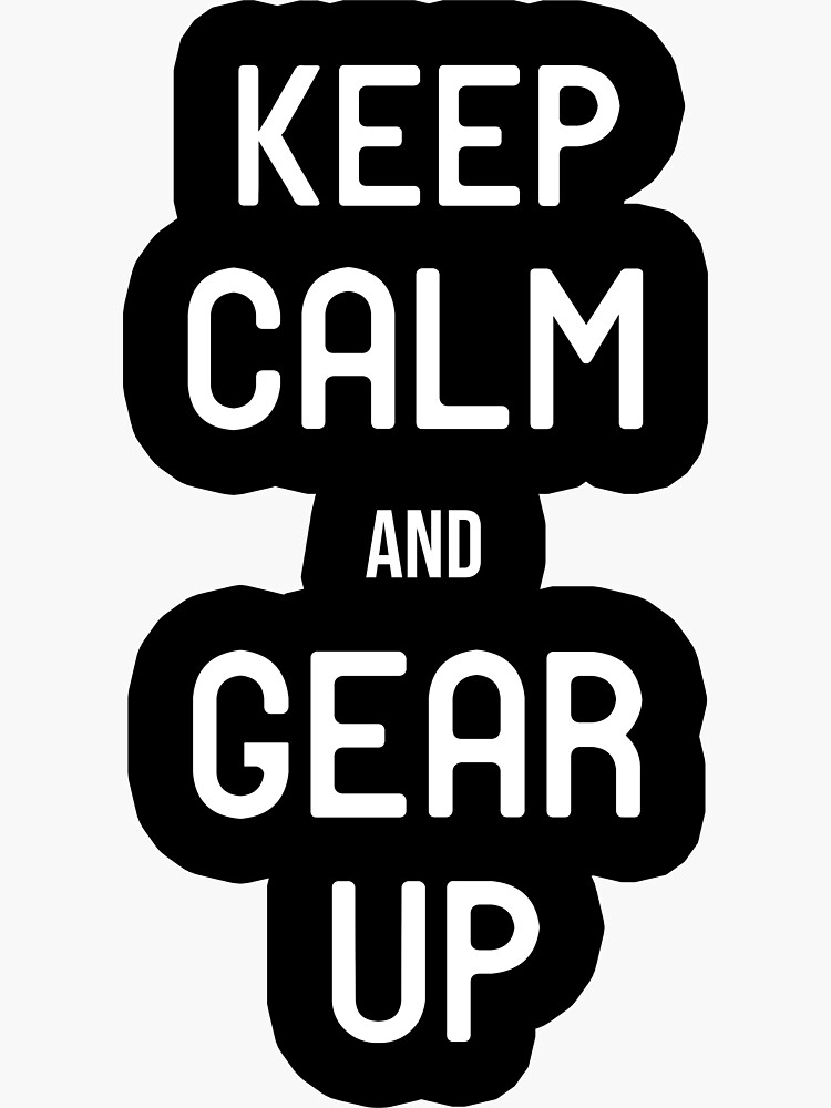"Keep Calm and Gear Up" Sticker for Sale by HarrietShop1 | Redbubble