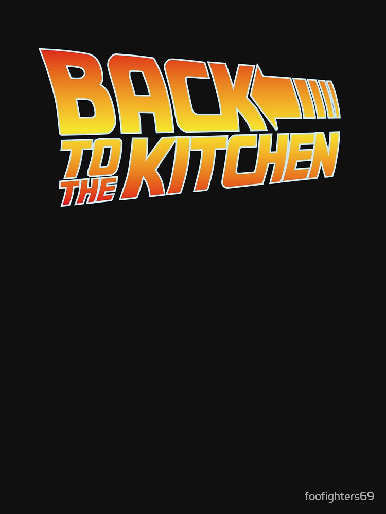 "Back to the Kitchen" T-shirt for Sale by foofighters69 | Redbubble ...