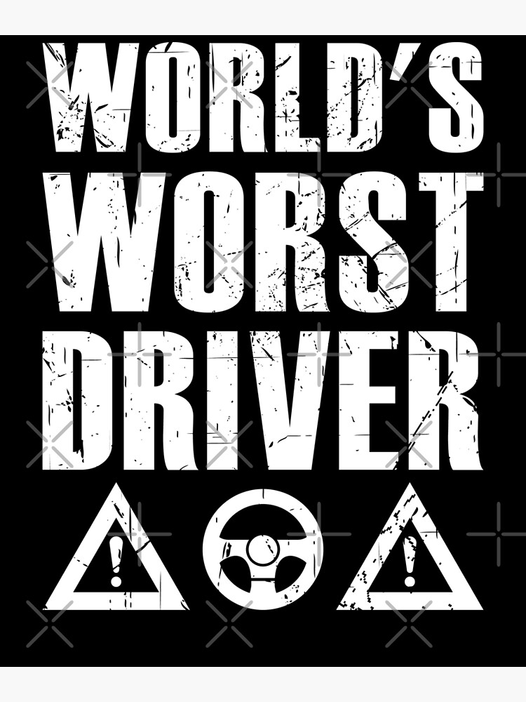 "World's Worst Driver" Poster by Yosefka20 | Redbubble