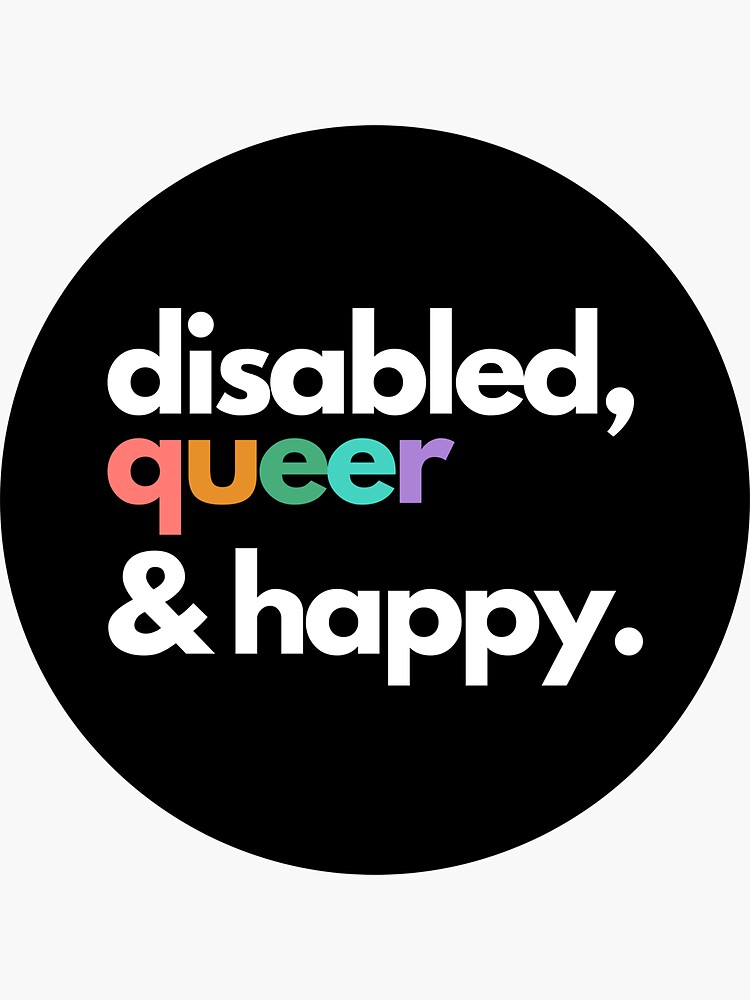 "Disabled, queer and happy" Sticker for Sale by DisabiliTees | Redbubble