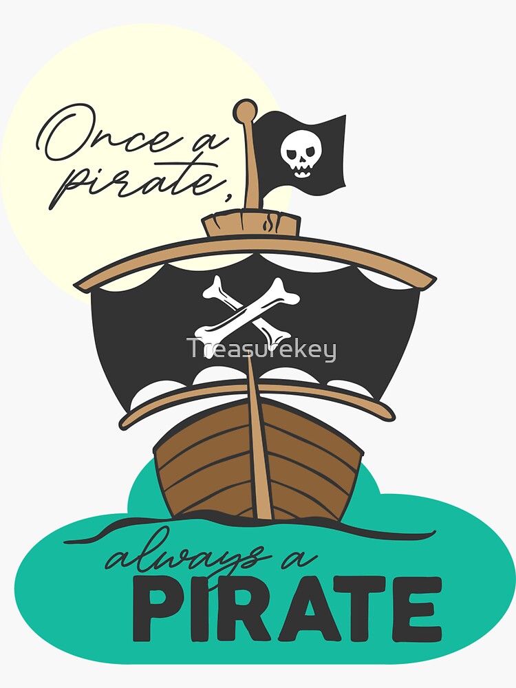 "Once a Pirate Always a Pirate" Sticker for Sale by Treasurekey | Redbubble