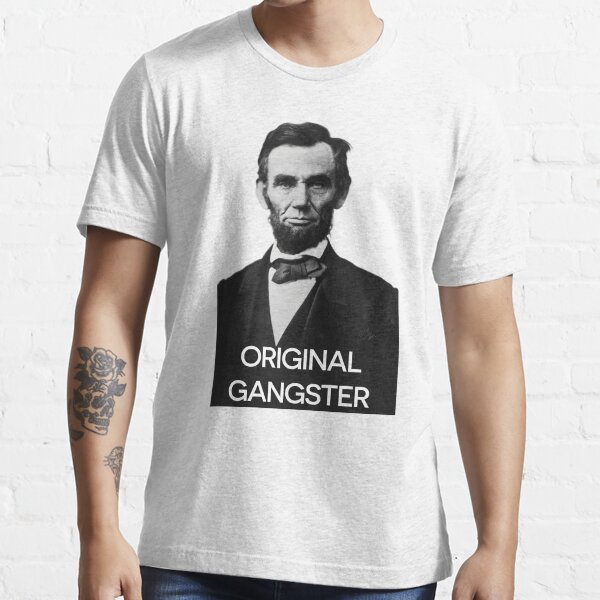 "Abraham Lincoln Orignal Gangster" T-shirt for Sale by hipsterapparel ...