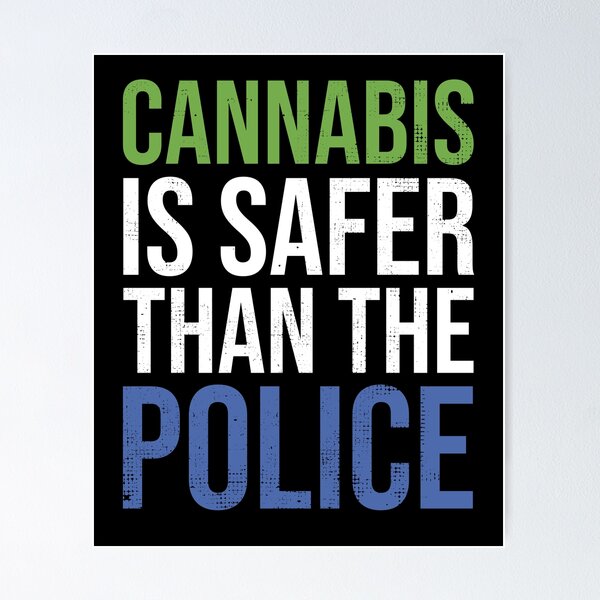 "Cannabis is Safer Than The Police I Legalize Marijuana Weed" Poster ...