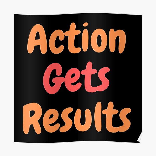 "Action Gets Results" Poster for Sale by SPF14 | Redbubble