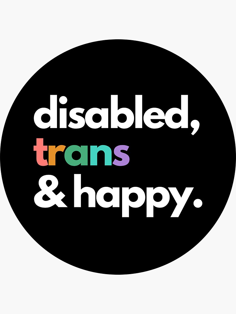"Disabled, trans and happy" Sticker by DisabiliTees | Redbubble