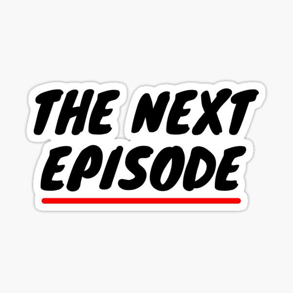 "Next episode!" Sticker for Sale by edition300plus | Redbubble