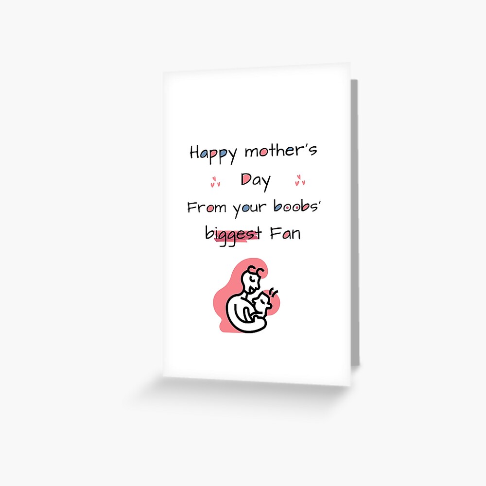 "Happy mothers day from your boobs biggest fan" Greeting Card for Sale ...